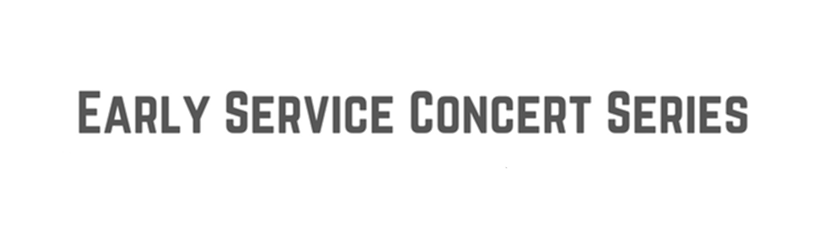 The Early Service Concert Series